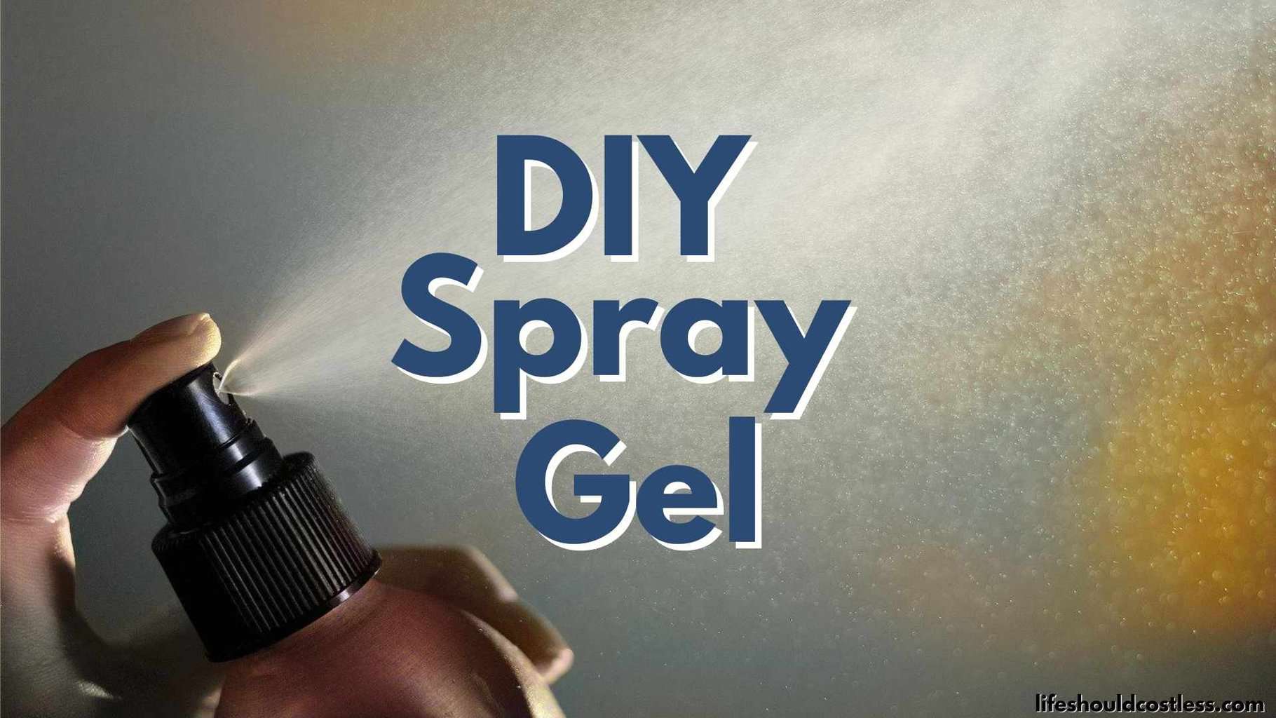 DIY Spray Gel - Life Should Cost Less