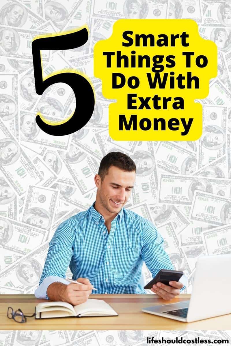 5 Smart Things To Do With Extra Money - Life Should Cost Less