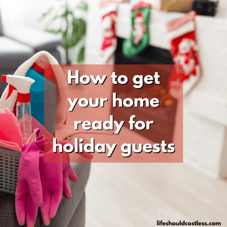 How to get your home ready for holiday guests - Life Should Cost Less