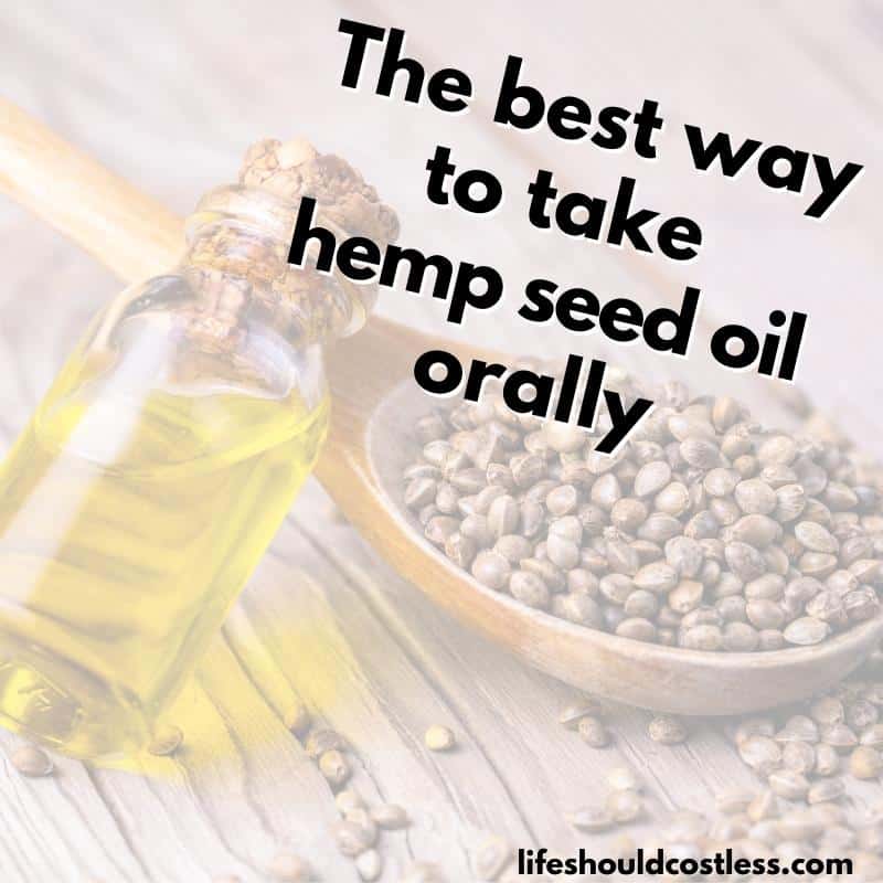 How To Take Hemp Seed Oil Orally (video) - Life Should Cost Less