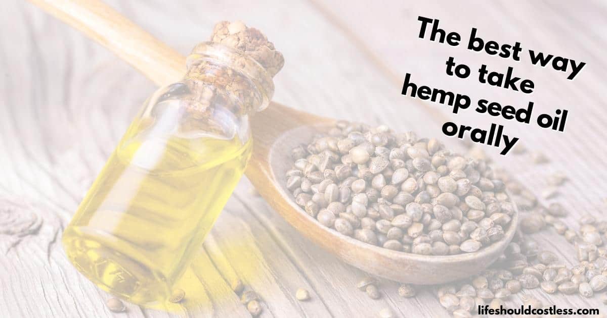 How To Take Hemp Seed Oil Orally (video) - Life Should Cost Less