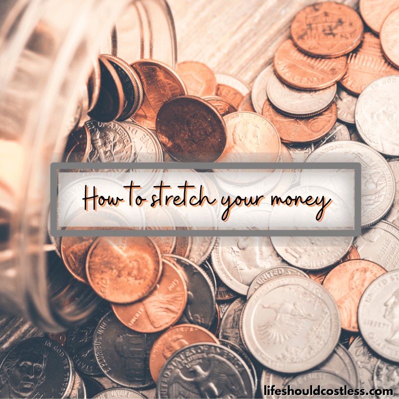 How To Stretch Your Money - Life Should Cost Less