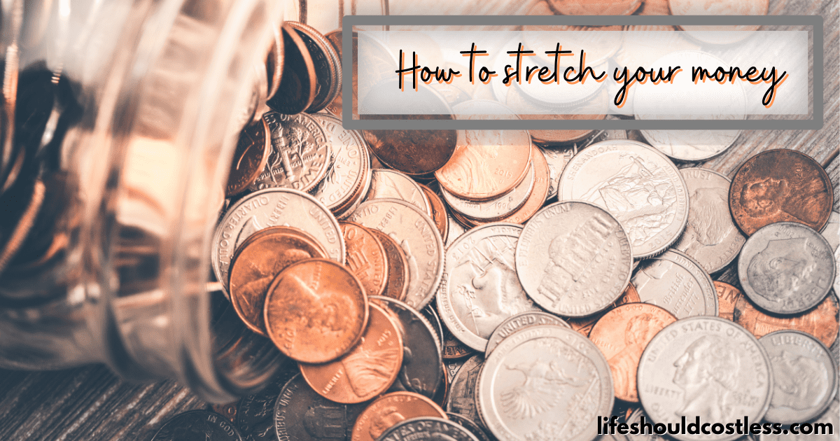 How To Stretch Your Money - Life Should Cost Less
