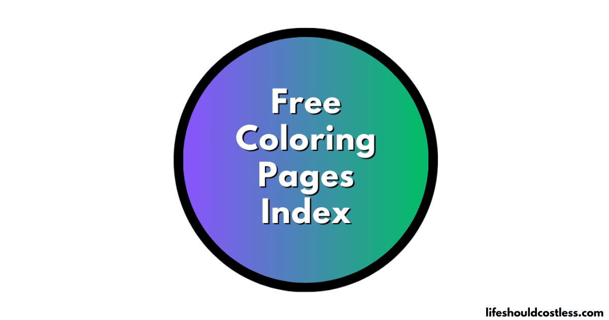 Free Coloring Pages Index - Life Should Cost Less