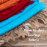 How To Dye Burlap Fabric - Life Should Cost Less