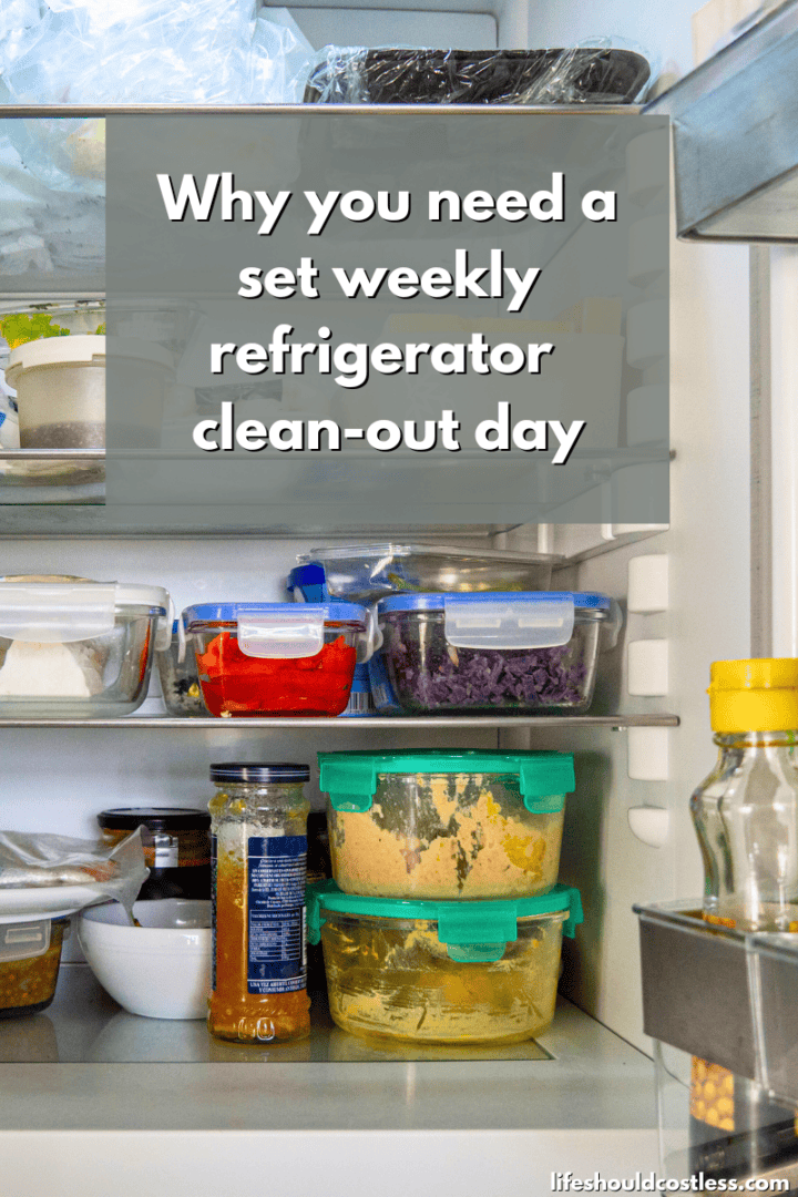 Why You Need A Set Weekly Refrigerator Clean-Out Day - Life Should Cost ...